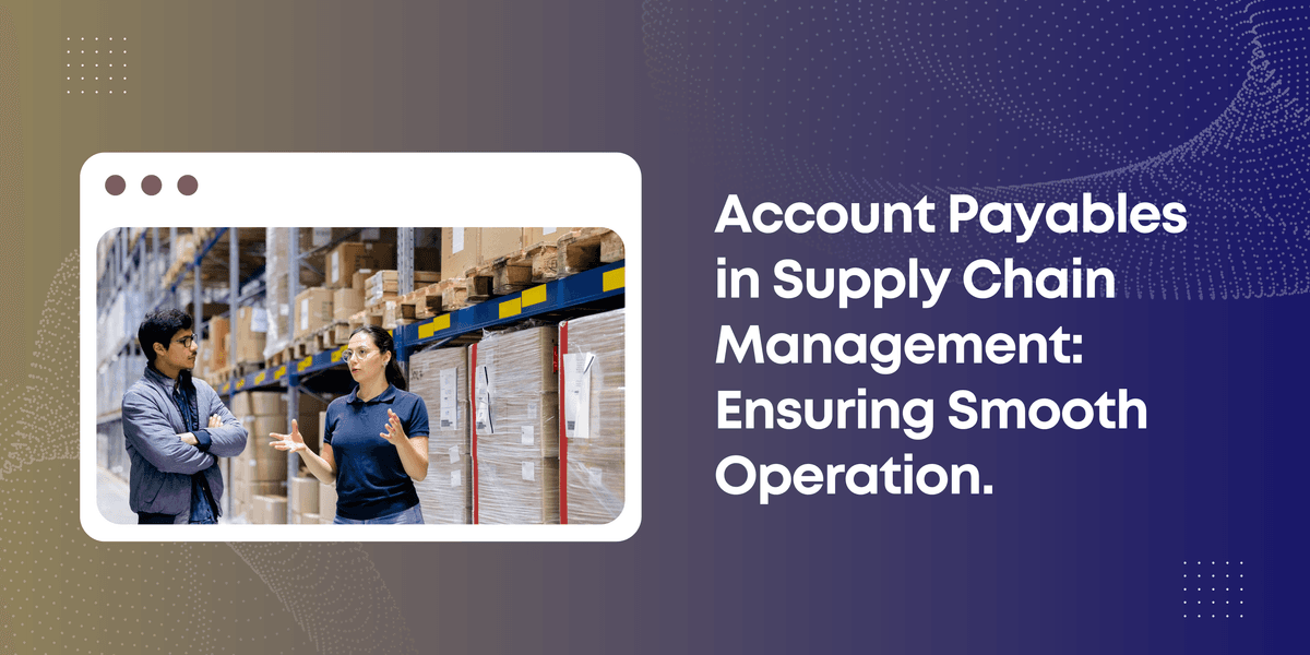 Account Payables in Supply Chain Management: Ensuring Smooth Operation