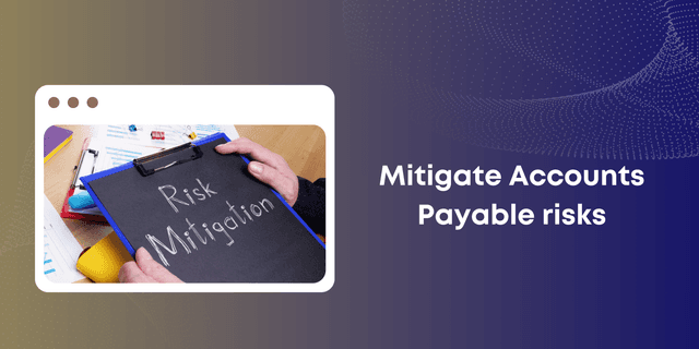 Effective Strategies for mitigating financial risks in Accounts Payable